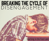 Breaking the Cycle of Disengagement - Teaching in the Fast Lane